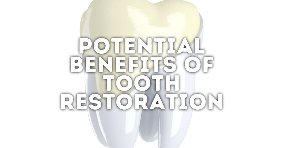11 Potential Benefits Of Tooth Restoration
