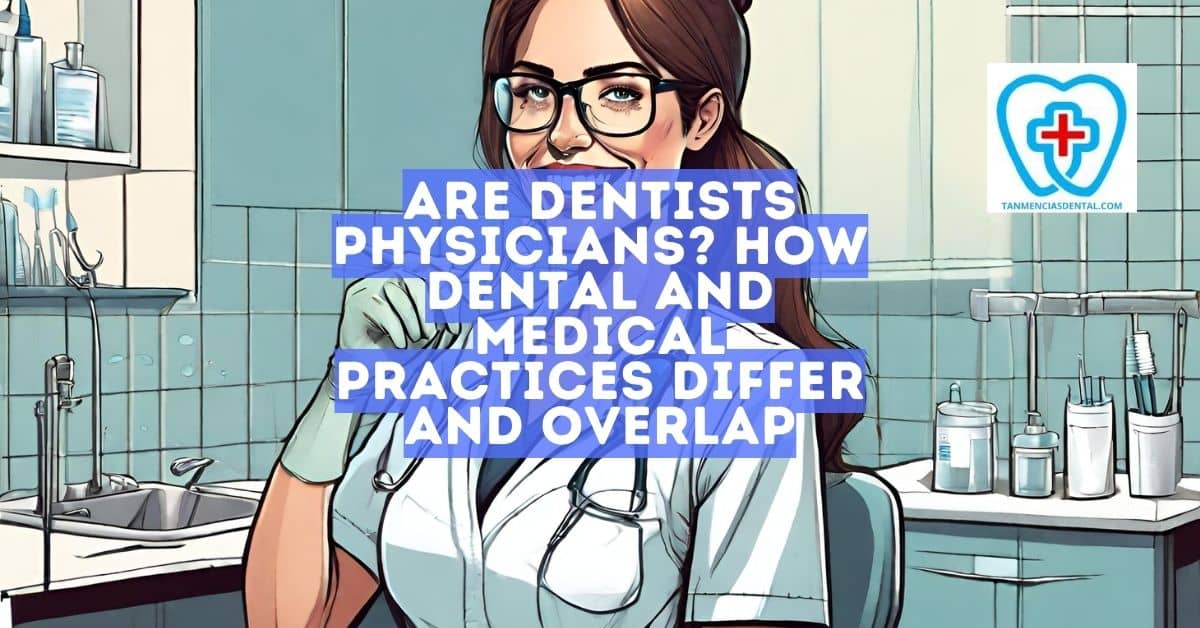 Are Dentists Physicians? Dental and Medical Practices Differentiate Are Dentists Physicians? Dental and Medical Practices Differentiate